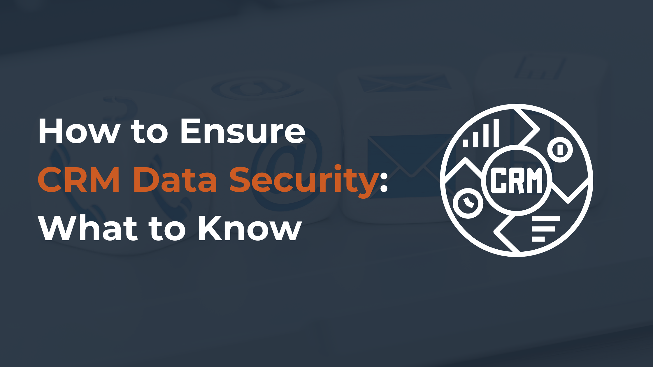 CRM Data Security: How to Protect, Best Practices | SyncMatters CRM Data Security: How to Protect, Best Practices | SyncMatters